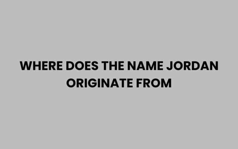 Where Does the Name Jordan Originate From and Why