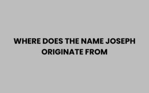 Where Does the Name Joseph Originate From? Meaning & Roots