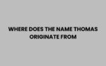 Where Does the Name Thomas Originate From? Meaning & Roots