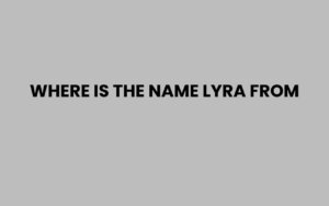 Where is the Name Lyra From? Origins and Meaning Explained