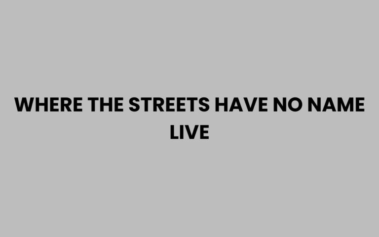 Where the Streets Have No Name Live: Iconic Performances