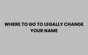 Where to Go to Legally Change Your Name: Easy Steps