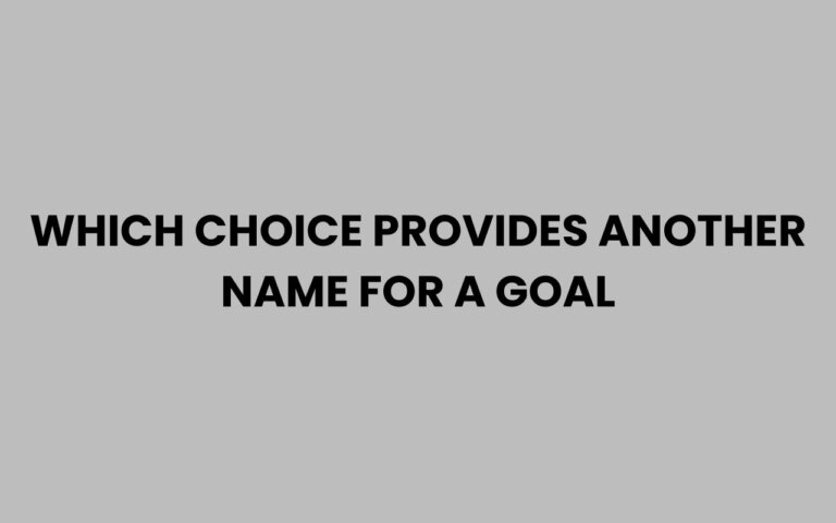 Which Choice Provides Another Name for a Goal? Find Out