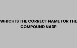 Which Is the Correct Name for the Compound Na3P Explained