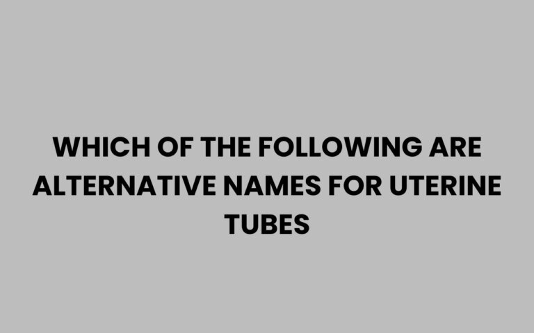 Which of the Following Are Alternative Names for Uterine Tubes?