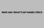Who Am I What's My Name Lyrics Meaning & Song Facts