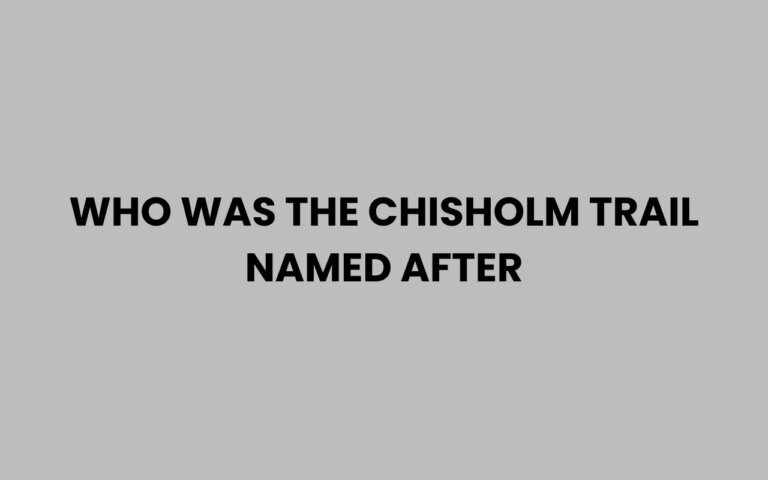 Who Was the Chisholm Trail Named After and Why?