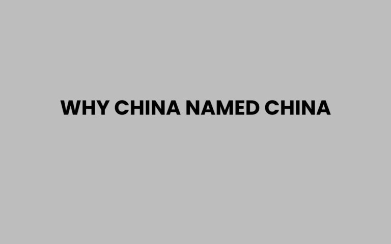 Why China Named China: The Fascinating Origin Explained