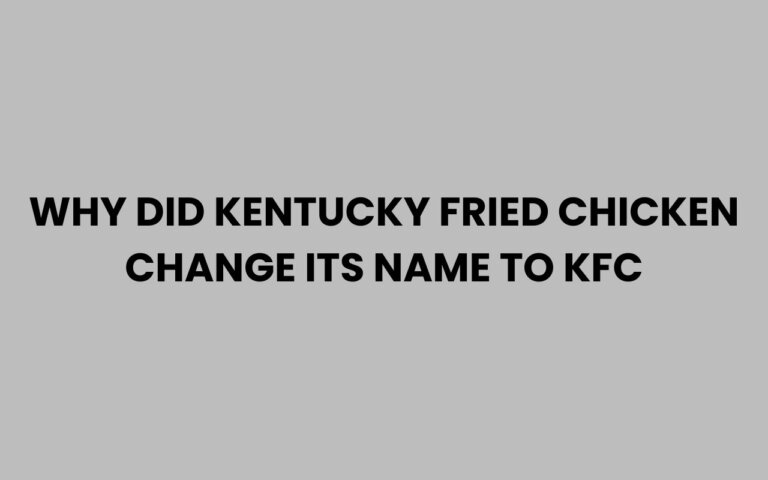 Why Did Kentucky Fried Chicken Change Its Name to KFC?
