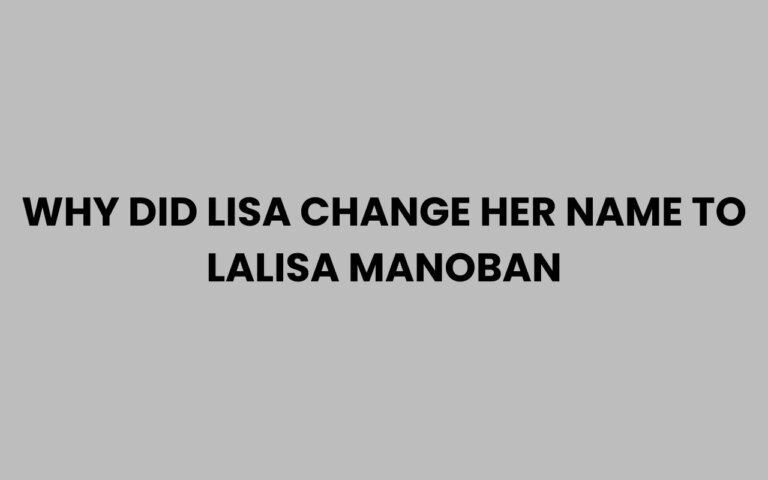 Why Did Lisa Change Her Name to Lalisa Manoban Explained