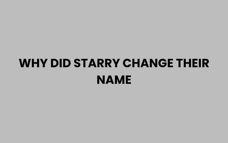 Why Did Starry Change Their Name? Uncover the Real Reason