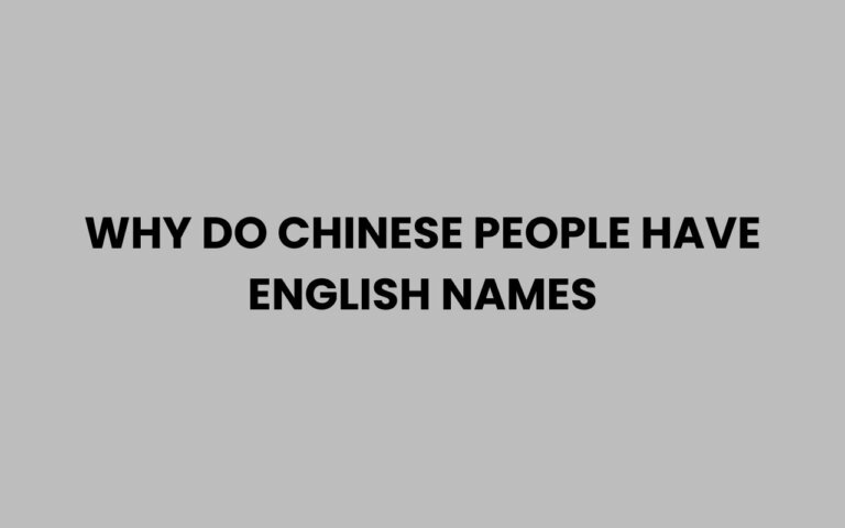 Why Do Chinese People Have English Names? Explained Simply