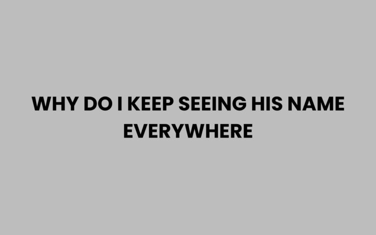 Why Do I Keep Seeing His Name Everywhere? Find Out Why