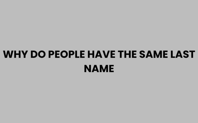 Why Do People Have the Same Last Name? Explained Simply