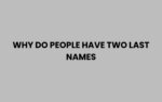 Why Do People Have Two Last Names? Explained Simply