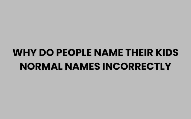 Why Do People Name Their Kids Normal Names Uniquely?