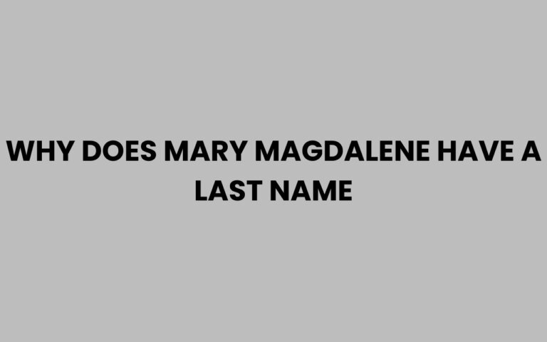 Why Does Mary Magdalene Have a Last Name? Explained