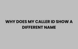 Why Does My Caller ID Show a Different Name? Explained