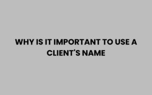 Why Is It Important To Use A Client's Name
