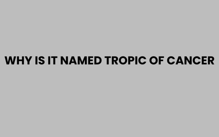 Why Is It Named Tropic of Cancer? Meaning Explained