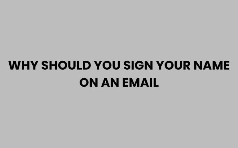 Why Should You Sign Your Name on an Email Every Time?